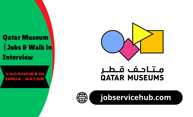 Qatar Museum Careers | Hiring Walk in Interview Qatar - June 2026